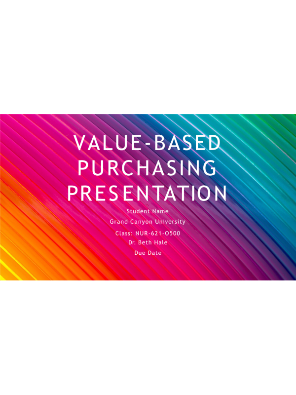 NUR 621 Topic 6 Assignment; Value-Based Purchasing Presentation ...