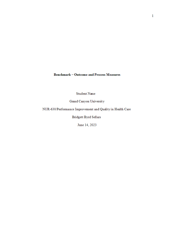 NUR 630 Topic 5 Assignment - Benchmark; Outcome and Process Measures ... NUR 630 Topic 5 Assignment - Benchmark; Outcome and Process Measures ...